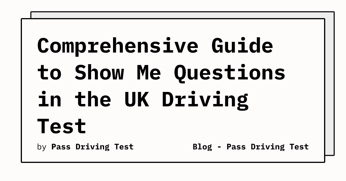 Comprehensive Guide to Show Me Questions in the UK Driving Test