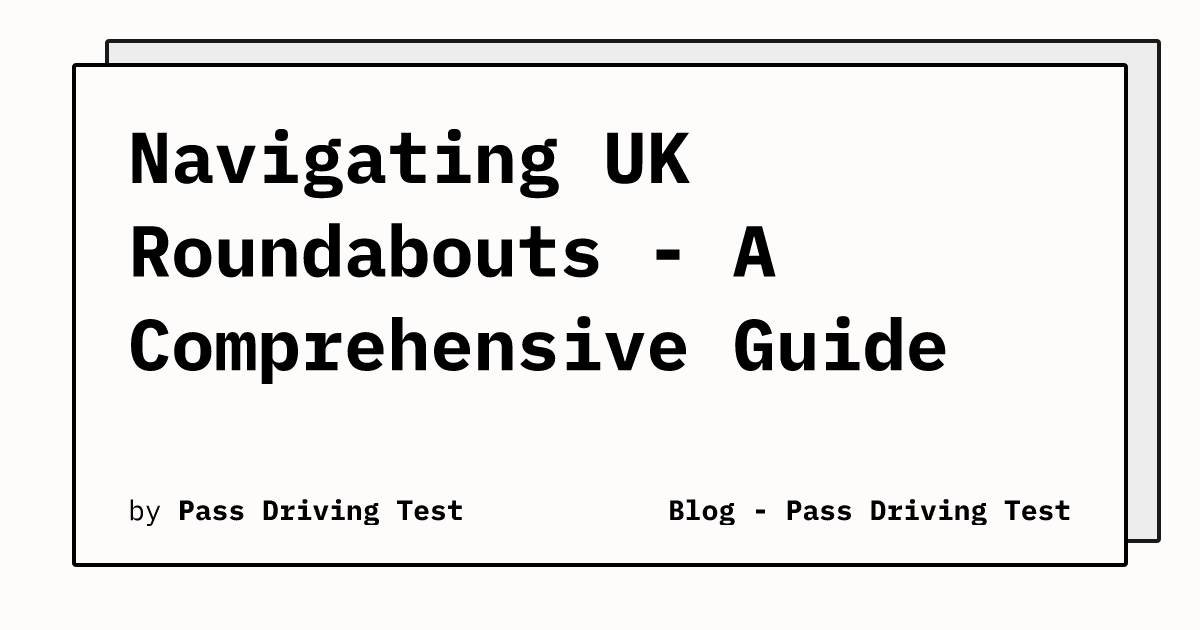 Navigating UK Roundabouts - A Comprehensive Guide