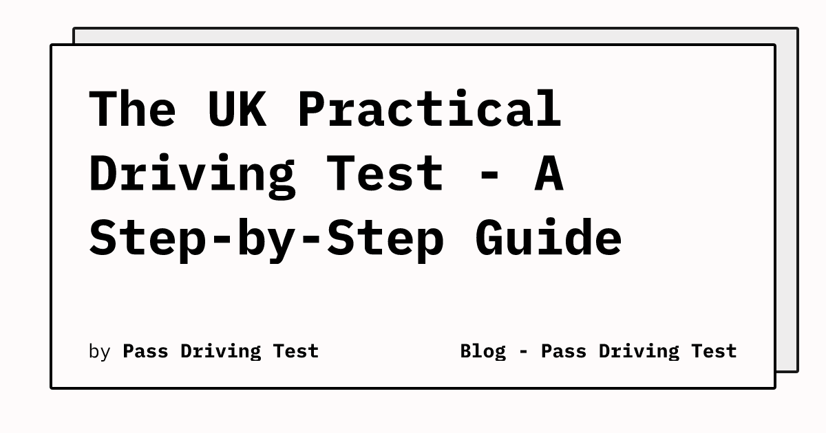The UK Practical Driving Test - A Step-by-Step Guide